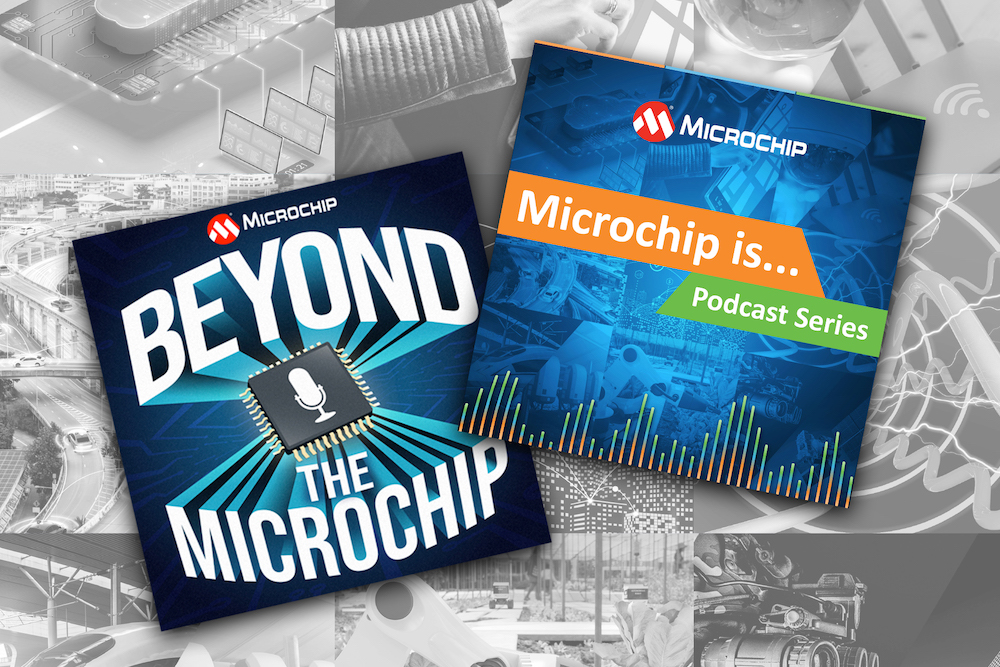 “Microchip is…” and “Beyond the Microchip” Podcasts Now Streaming ...